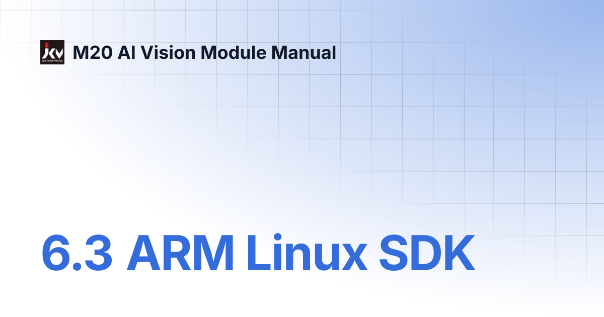6.3 ARM Linux SDK | M20 AI Vision English | M20 AI Vision Module Manual